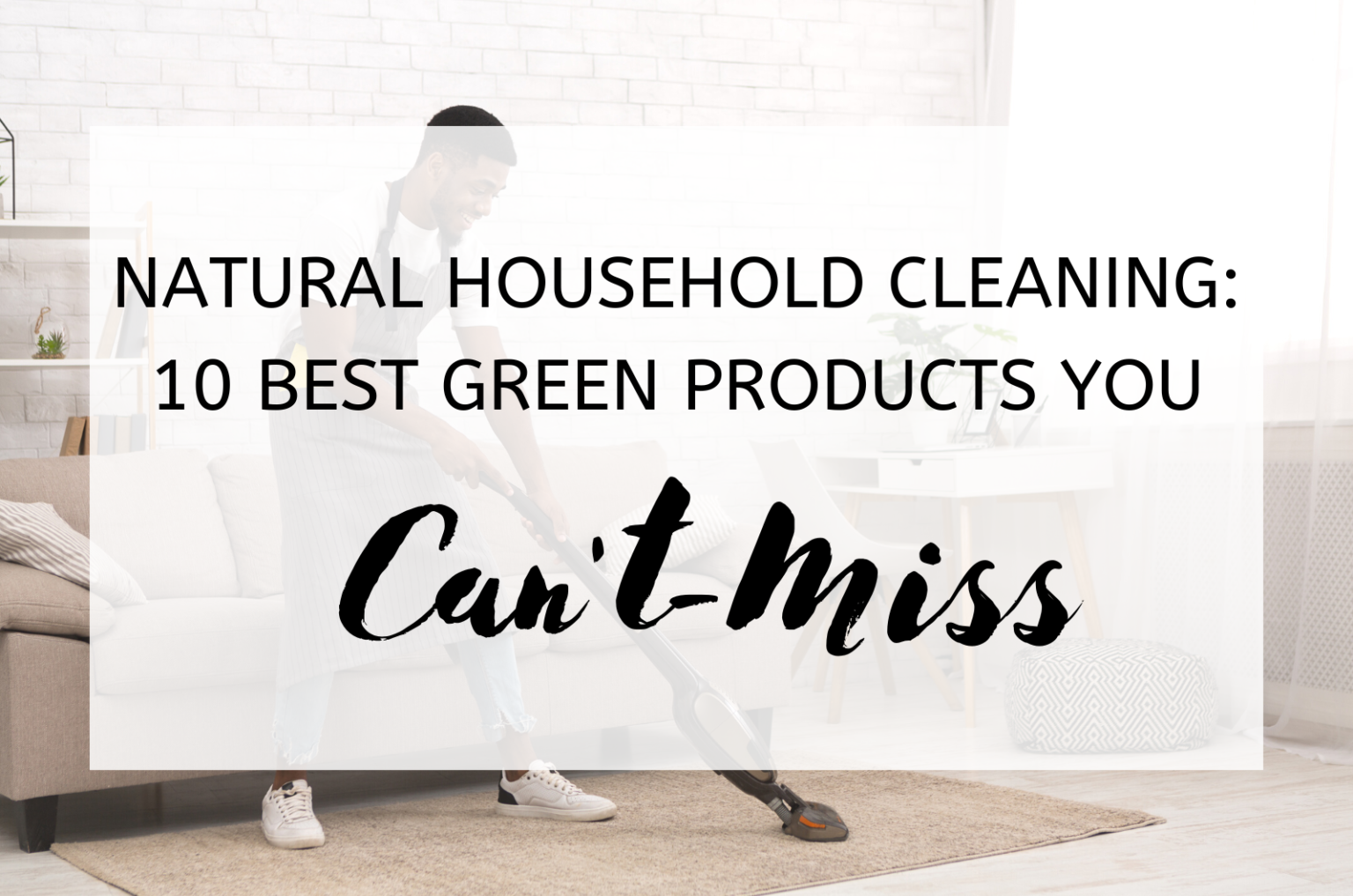 Natural Household Cleaning: 10 Best Green Products You Can't-Miss